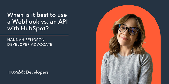 When is it best to use a Webhook vs. an API with HubSpot?